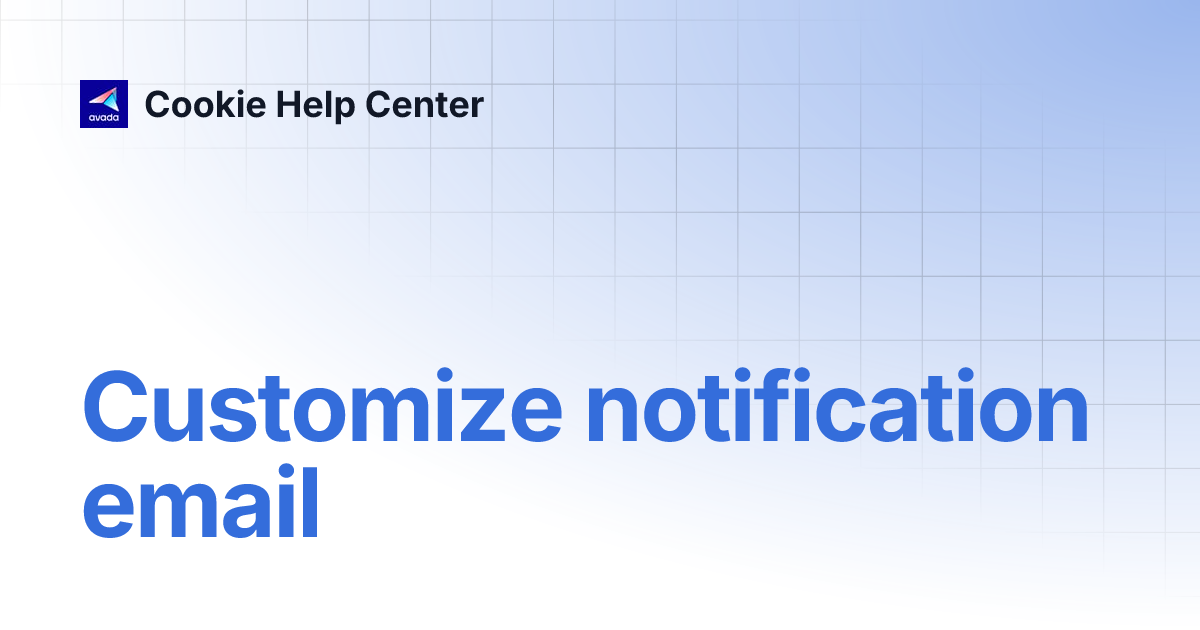 Customize notification email | Cookie Help Center