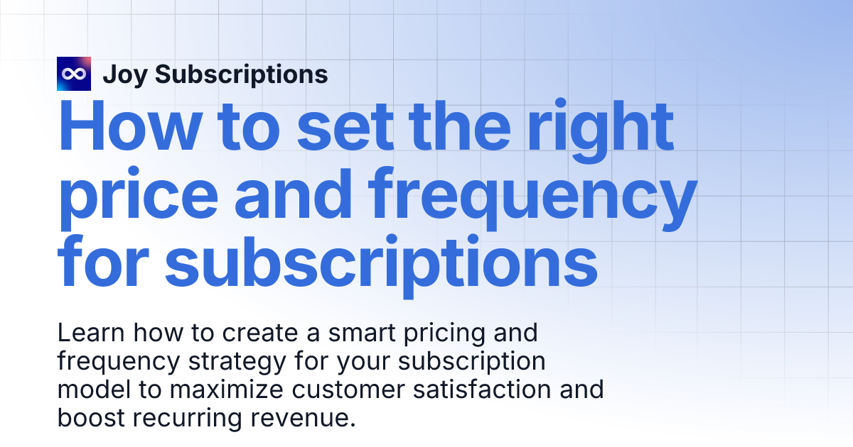 How to set the right price and frequency for subscriptions | Joy Subscriptions