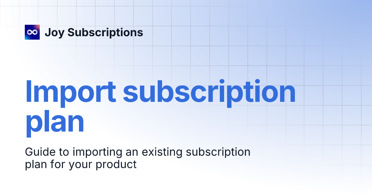 Import subscription plan | Joy Subscriptions
