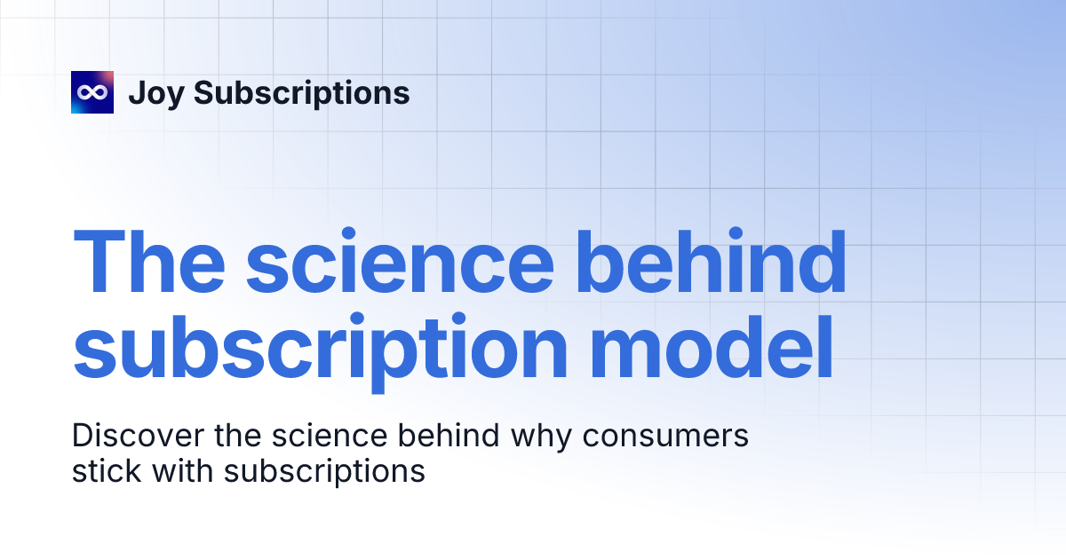 The science behind subscription model | Joy Subscriptions
