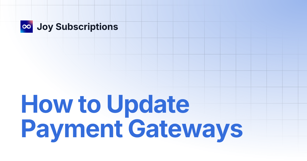 How to Update Payment Gateways | Joy Subscriptions