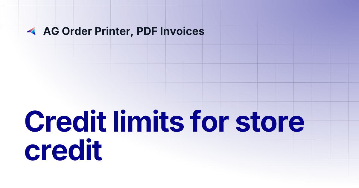 Credit limits for store credit | AG Order Printer, PDF Invoices