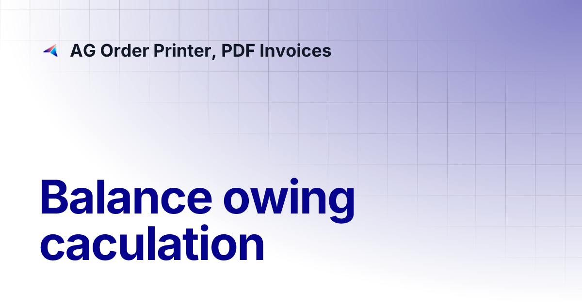 Balance owing caculation | AG Order Printer, PDF Invoices