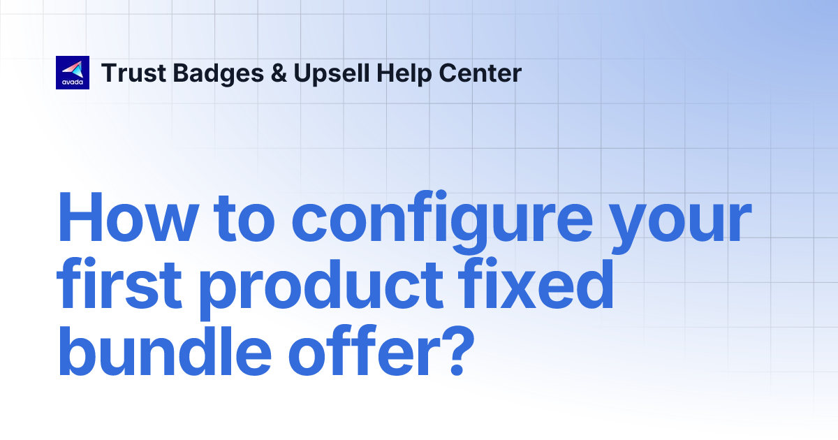 How to configure your first product fixed bundle offer? | Trust Badges & Upsell Help Center