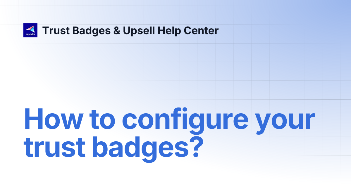 How to configure your trust badges? | Trust Badges & Upsell Help Center